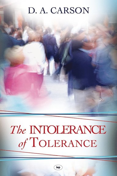 Intolerance of Tolerance - D A Carson - Häftad (9781844744053) | Bokus