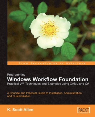 Programming Windows Workflow Foundation: Practical WF Techniques and Examples using XAML and C# ...