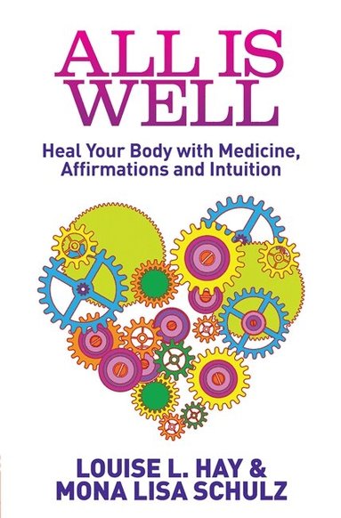All Is Well - Louise Hay, Mona Lisa Schulz, Md Schulz, Mona Lisa Ph D ...
