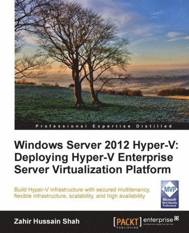Windows Server 2012 Hyper-V: Deploying the Hyper-V Enterprise Server Virtualization Platform ...