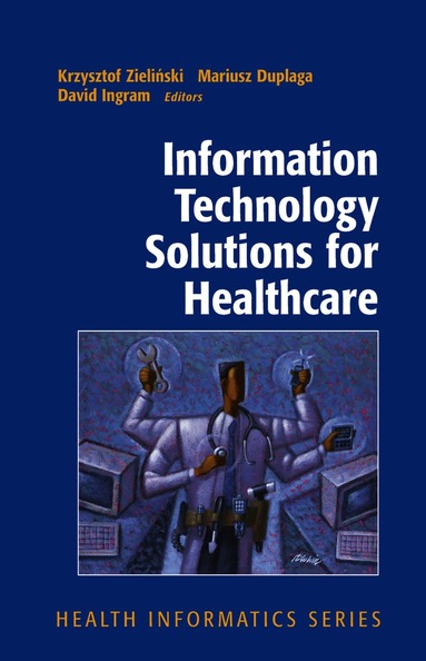 Information Technology Solutions for Healthcare - Krzysztof Zielinski, Mariusz Duplaga, David ...