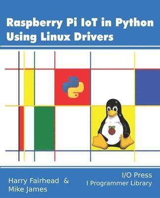 Raspberry Pi IoT In Python Using Linux Drivers - Mike James, Harry ...