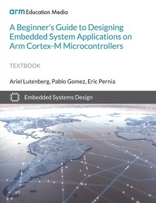 Beginner's Guide to Designing Embedded System Applications on Arm Cortex-M Microcontrollers ...