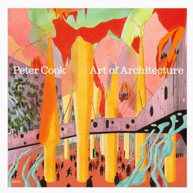 Peter Cook: Art of Architecture - Peter Cook, Hans Ulrich Obrist ...