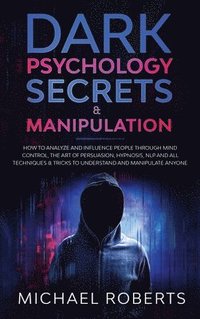 Dark Psychology Secrets & Manipulation - Michael Roberts - Bok (9781914033551) | Bokus