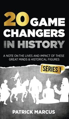 20 Game Changers In History (Series 1); A Note on the Lives and Impact ...