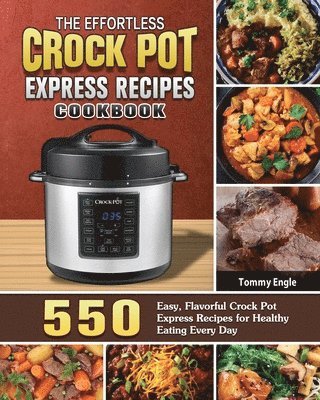 The Effortless Crock Pot Express Recipes Cookbook - Tommy D Engle ...