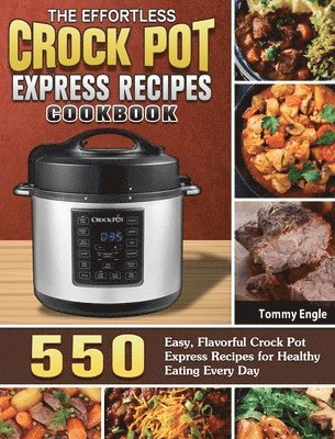 The Effortless Crock Pot Express Recipes Cookbook - Tommy Engle - Bok ...
