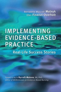 Implementing Evidence-Based Practice:Real-Life Success - Ebok - Bernadette Mazurek Melnyk, Ellen ...