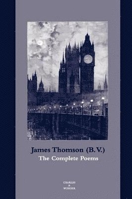 Complete Poems - James Thomson, A J Spatz, Aaron Jacob Spatz, A J Spatz ...