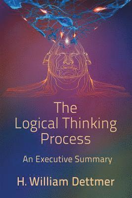 Logical Thinking Process - An Executive Summary - H William Dettmer, H William Dettmer - Häftad ...