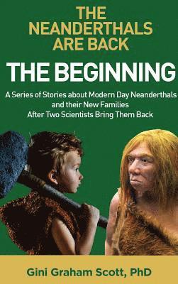 The Neanderthals Are Back: The Beginning: A Series of Stories about ...