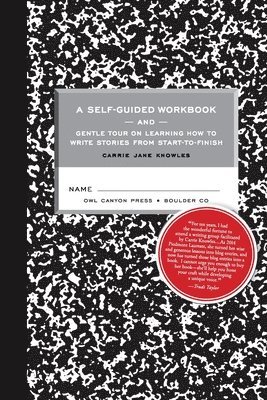Self-guided Workbook and Gentle Tour on How to Write Stories From Start ...