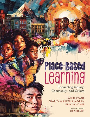 Place-Based Learning: Connecting Inquiry, Community, and Culture (Seven ...