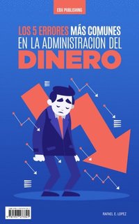 Los 5 Errores MÃ¡s Comunes En La AdministraciÃ³n Del Dinero - Ebok - Rafael E Lopez ...