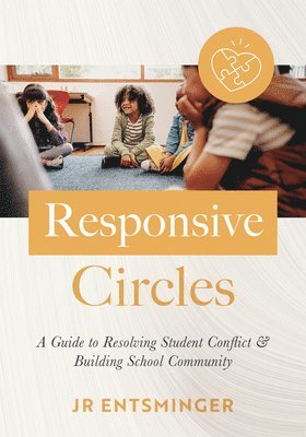 Responsive Circles: A Guide to Resolving Student Conflict and Building ...