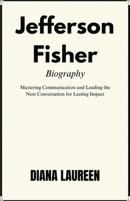 Jefferson Fisher Biography - Diana Laureen - Häftad (9781967010394) | Bokus
