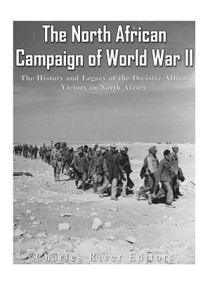 The North African Campaign of World War II: The History and Legacy of ...