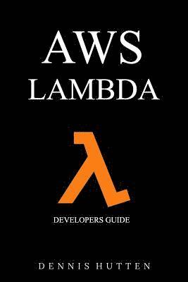 Aws: Developers Guide to AWS Lambda The Ultimate Beginners Guide - Dennis Hutten - Häftad ...