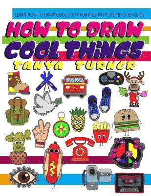 How to Draw Cool Things: Learn How to Draw Cool Stuff for Kids with ...