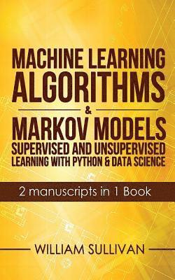 Machine Learning Algorithms & Markov Models Supervised And Unsupervised Learning with Python ...