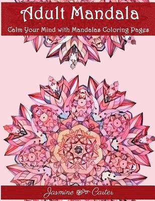 Adult Mandala Calm Your Mind with Mandalas Coloring Pages: Unique ...