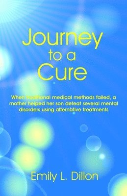 Journey To A Cure: When Traditional Medical Methods Failed, A Mother ...