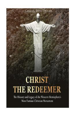 Christ the Redeemer: The History and Legacy of the Western Hemisphere's ...