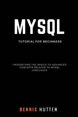 MySQL: MySQL Tutorials for Beginners Basic to Advanced MySQL Languages - Dennis Hutten - Häftad ...