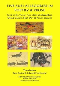 Five Sufi Allegories in Poetry & Prose: Farid Al-Din ?Attar, Azz-Eddin ...