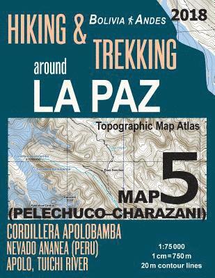 Hiking & Trekking around La Paz Bolivia Map 5 (Pelechuco-Charazani ...
