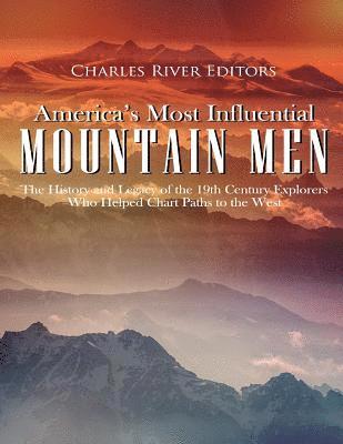 America's Most Influential Mountain Men: The History and Legacy of the ...