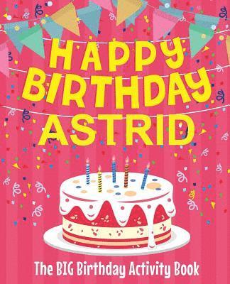 Happy Birthday Astrid - The Big Birthday Activity Book: (Personalized ...