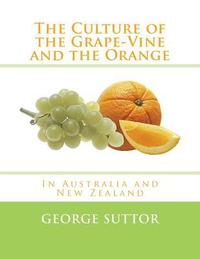 The Culture of the Grape-Vine and the Orange: In Australia and New ...