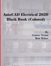 AutoCAD Electrical 2020 Black Book (Colored) - Gaurav Verma, Matt Weber ...