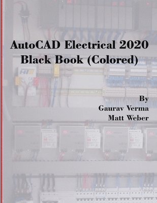 AutoCAD Electrical 2020 Black Book (Colored) - Gaurav Verma, Matt Weber ...