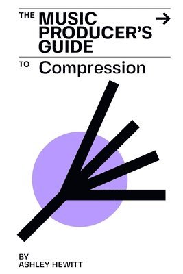 Music Producer's Guide To Compression - Ashley Hewitt - Häftad ...