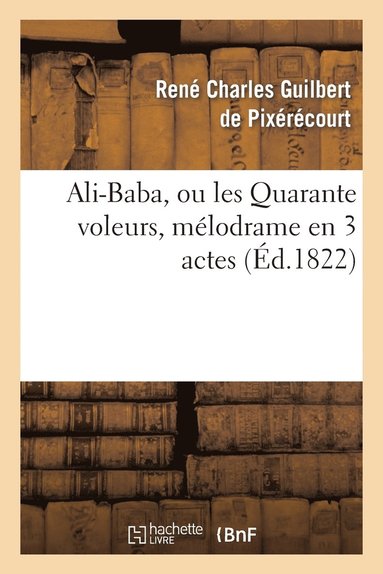 Ali-Baba, Ou Les Quarante Voleurs, Mélodrame En 3 Actes À Spectacle ...