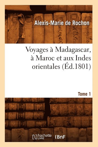 Voyages À Madagascar, À Maroc Et Aux Indes Orientales. Tome 1 (Éd.1801 ...