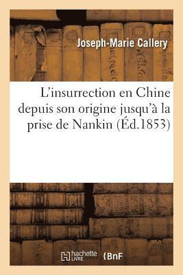 L'Insurrection En Chine Depuis Son Origine Jusqu'à La Prise de Nankin ...