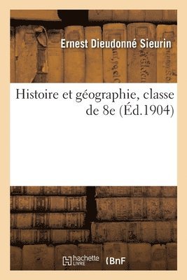 Histoire Et Géographie, Classe de 8e - Ernest Dieudonné Sieurin ...