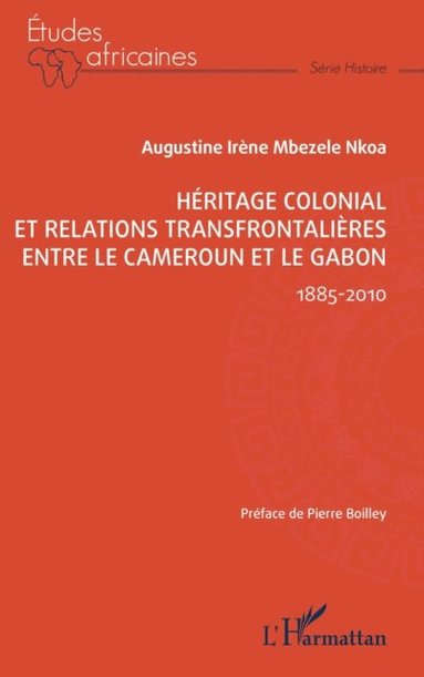 HÃ©ritage colonial et relations transfrontaliÃ¤res entre le Cameroun et le Gabon - Ebok ...