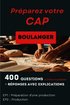 400 questions, réponses avec explication pour préparer le CAP Boulanger ...