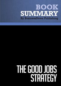 Summary: The Good Jobs Strategy - Ebok - Businessnews Publishing ...