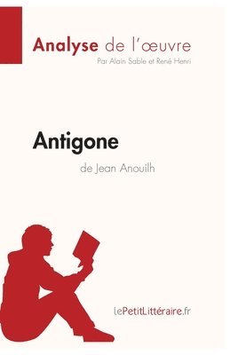 Antigone de Jean Anouilh (Analyse de l'oeuvre): Analyse complète et ...