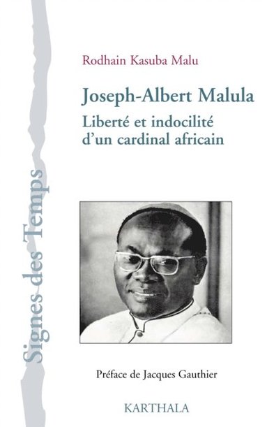 Joseph-Albert Malula : LibertÃ© et indocilitÃ© d?un cardinal africain ...