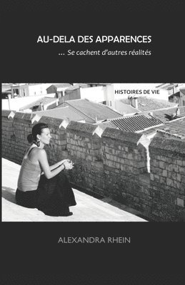 Au-Delà des Apparences... Se cachent d'autres réalités - Alexandra Rhein - Häftad (9782957924417 ...