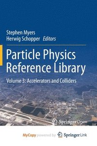 Particle Physics Reference Library : Volume 3: Accelerators and Colliders - Stephen Myers ...