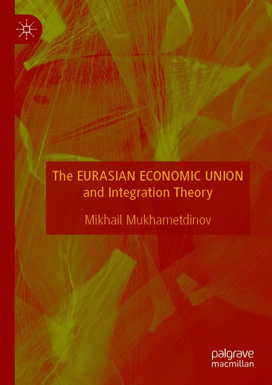 Eurasian Economic Union and Integration Theory - Mikhail Mukhametdinov ...