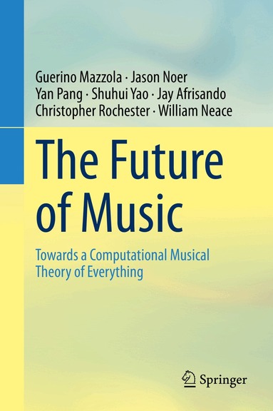 Future of Music - Guerino Mazzola, Jason Noer, Yan Pang, Shuhui Yao ...